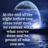 At the end of the night before you close your eyes - Wisdom Love Quotes