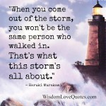 When you come out of the storm of life - Wisdom Love Quotes