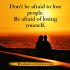 Don't be afraid to lose people - Wisdom Love Quotes