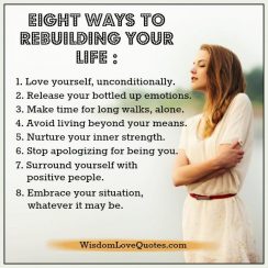Eight Ways To Rebuilding Your Life - Wisdom Love Quotes
