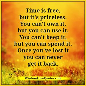 Once you have lost time you can never get it back - Wisdom Love Quotes